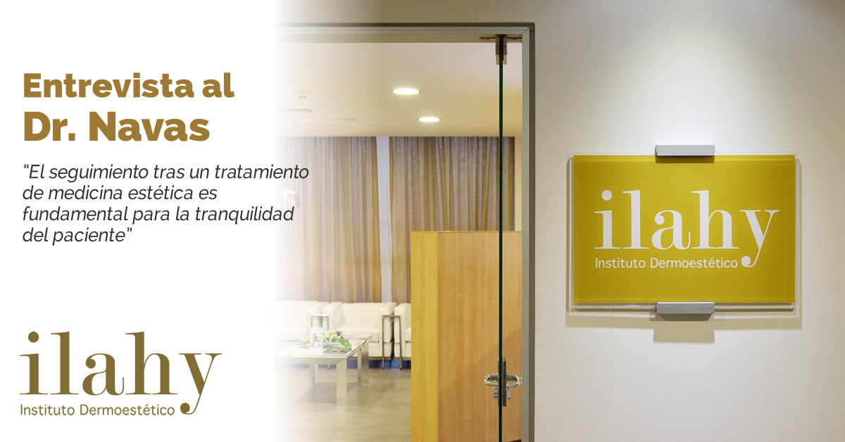 Entrevista al Dr. Navas, especialista en medicina estética de ilahy